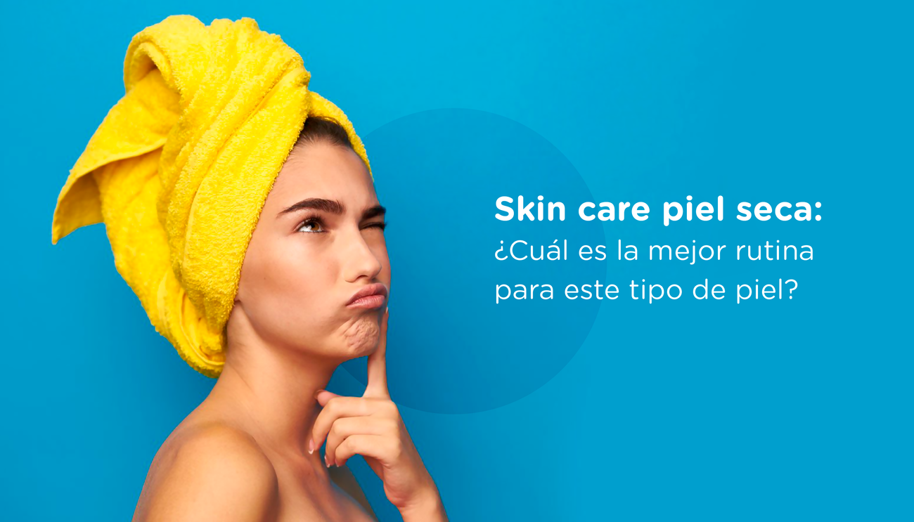 Skin care piel seca: ¿Cuál es la mejor rutina para este tipo de piel?